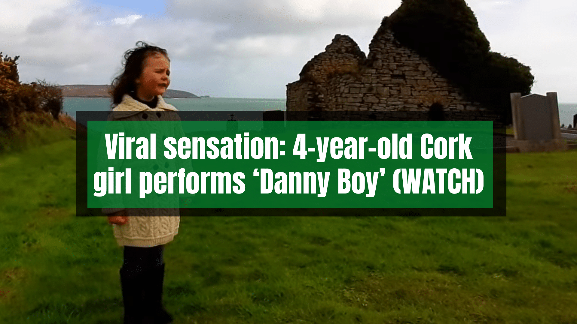 VIRAL SENSATION: 4-year-old Cork girl performs ‘Danny Boy’